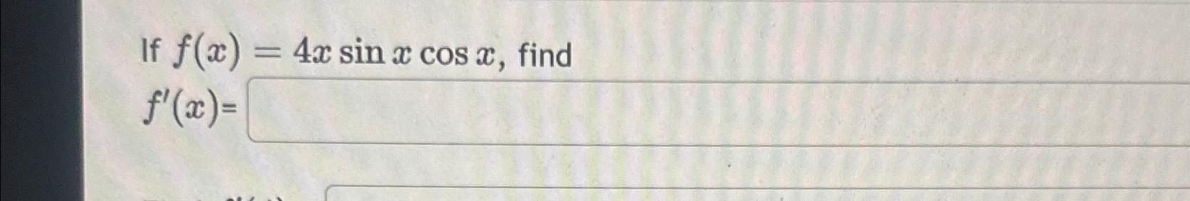 Solved If f(x)=4xsinxcosx, ﻿findf'(x)= | Chegg.com