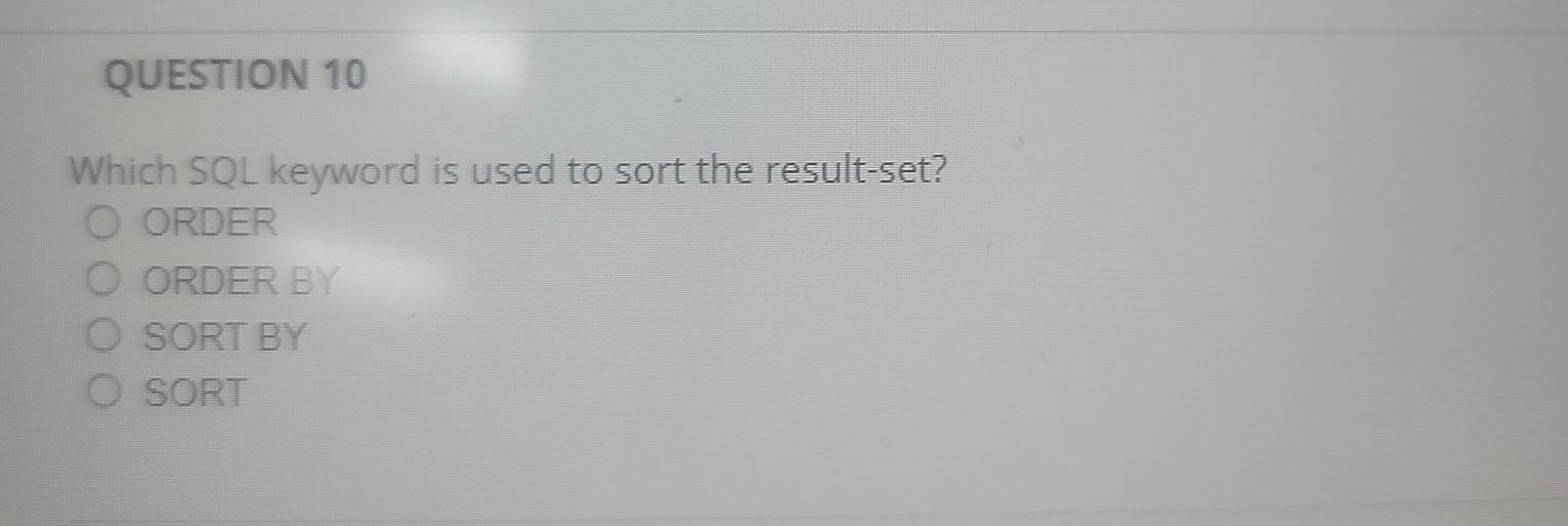 Solved QUESTION 10 Which SQL keyword is used to sort the | Chegg.com