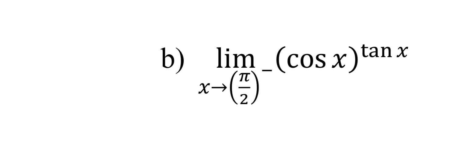 Solved b) limx→(π2)-(cosx)tanx ﻿ Solve by l'hopital rule | Chegg.com