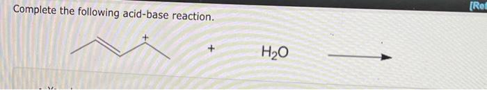 Solved Complete the following acid-base reaction. | Chegg.com