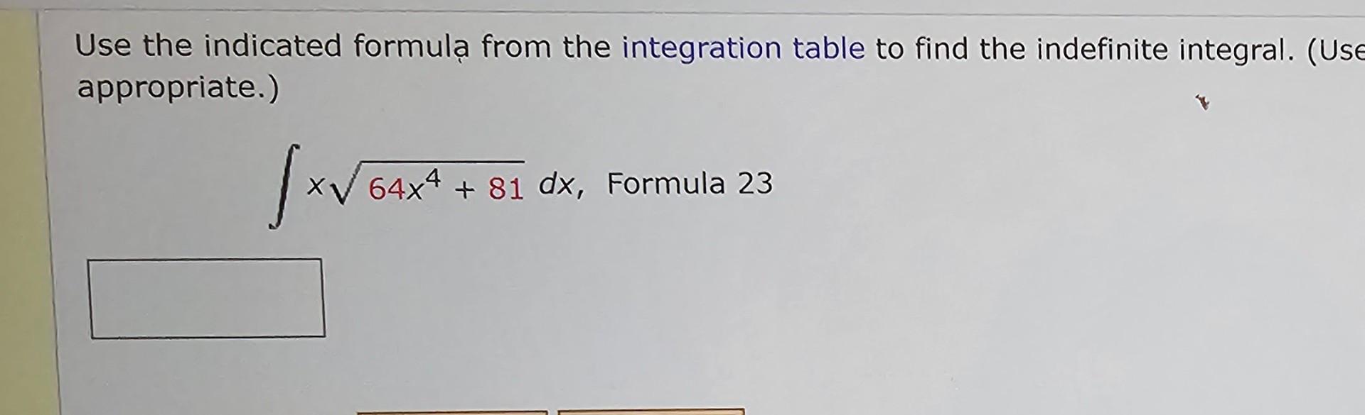 Solved Use the indicated formula from the integration table | Chegg.com