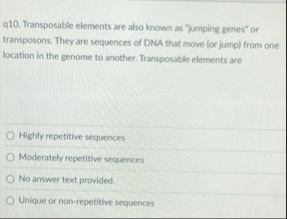 Solved q10. ﻿Transposable elements are also known as | Chegg.com