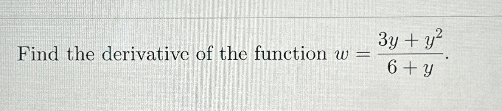 Solved Find the derivative of the function w=3y+y26+y. | Chegg.com