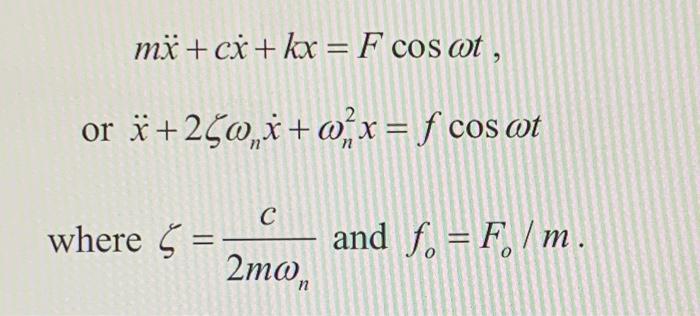 Solved mx+cX+kx = F cos ot , or ë+260,*+0,- x = f cos ot с = | Chegg.com