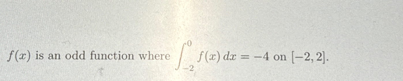 Solved f(x) ﻿is an odd function where ∫-20f(x)dx=-4 ﻿on | Chegg.com