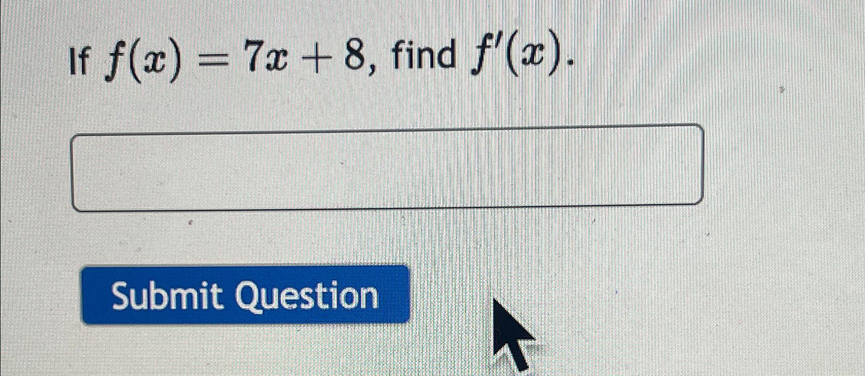 Solved If f(x)=7x+8, ﻿find f'(x) | Chegg.com