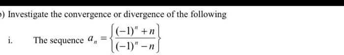 Solved Investigate the convergence or divergence of the | Chegg.com