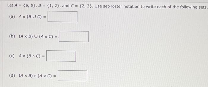 Solved Let A={a,b},B={1,2}, and C={2,3}. Use set-roster | Chegg.com