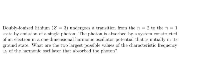 Solved Doubly-ionized lithium (Z=3) undergoes a transition | Chegg.com