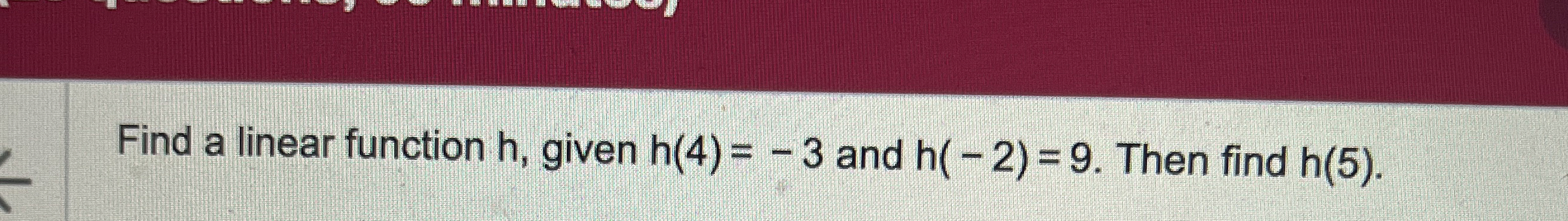 Solved Find a linear function h, ﻿given h(4)=-3 ﻿and | Chegg.com
