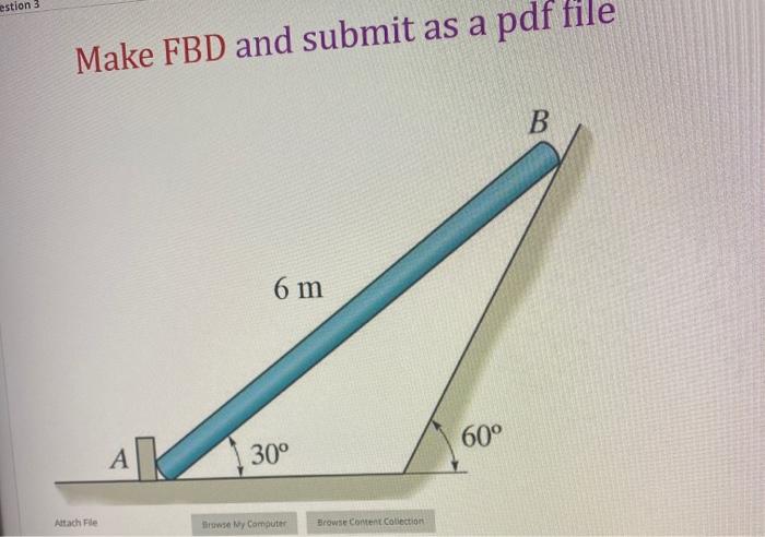 Solved estion 3 Make FBD and submit as a pdf file B 6 m 60° | Chegg.com Solved estion 3 Make FBD and submit as a pdf file B 6 m 60° | Chegg.com
