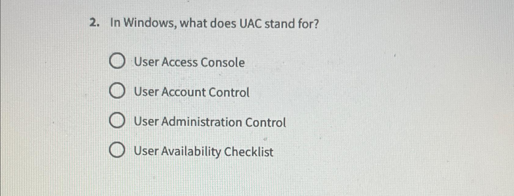 Solved In Windows, what does UAC stand for?User Access | Chegg.com