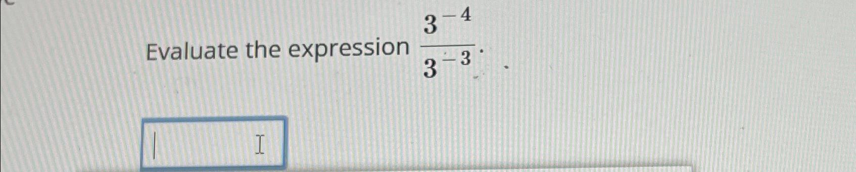 Solved Evaluate the expression 3-43-3 | Chegg.com