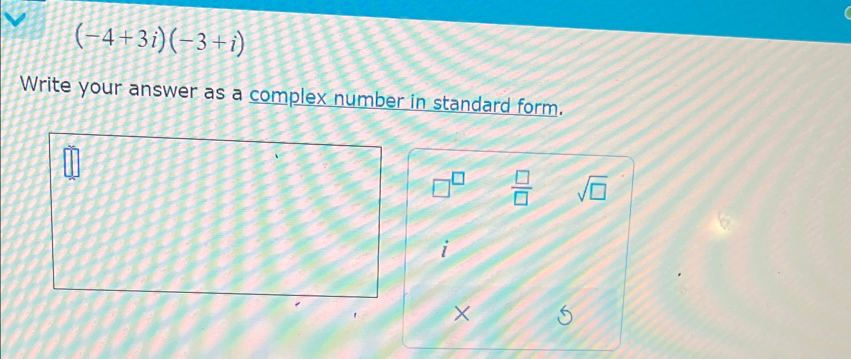 Solved (-4+3i)(-3+i)Write your answer as a complex number in | Chegg.com