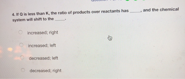 Solved and the chemical 1 4. If Q is less than K, the ratio | Chegg.com