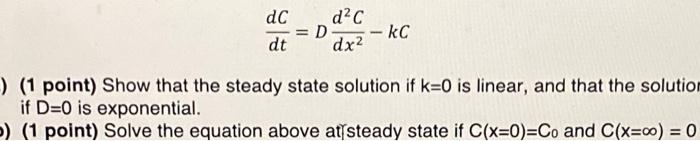 Solved dtdC=Ddx2d2C−kC (1 point) Show that the steady state | Chegg.com