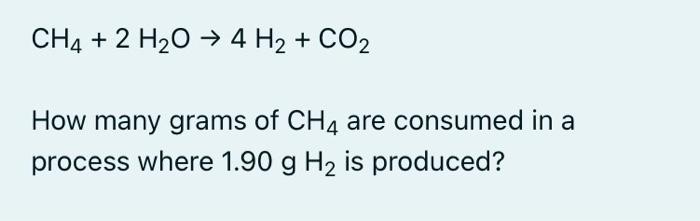 Solved CH4+2H2O→4H2+CO2 How many grams of CH4 are consumed | Chegg.com