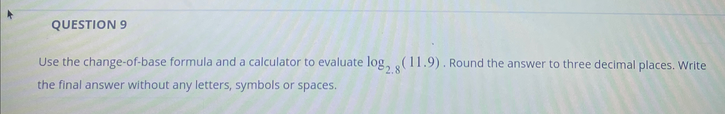 Solved QUESTION 9Use the change-of-base formula and a | Chegg.com
