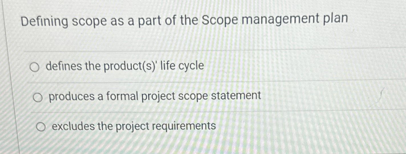 Solved Defining scope as a part of the Scope management | Chegg.com