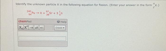 Solved Identify the unknown particle X in the following | Chegg.com