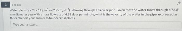 Solved Water (density =997.1 kg/m3=62.25lb/mt3 ) is flowing | Chegg.com