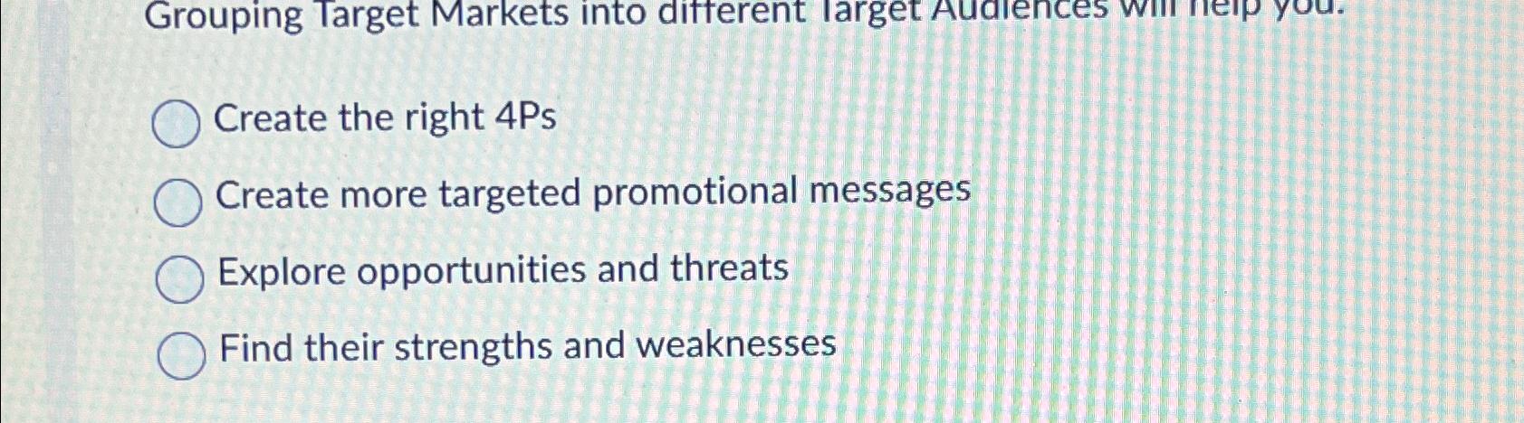 Solved Create the right 4PsCreate more targeted promotional | Chegg.com