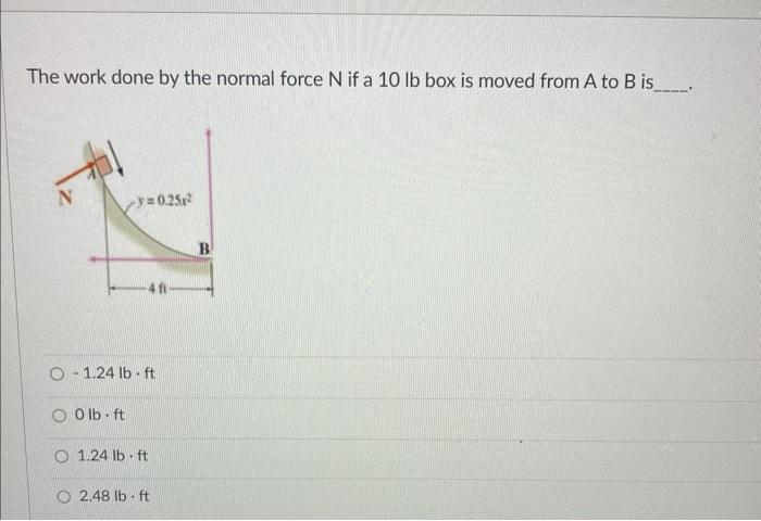 Solved The work done by the normal force N if a 10lb box is | Chegg.com