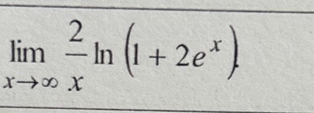Solved limx→∞2xln(1+2ex) | Chegg.com