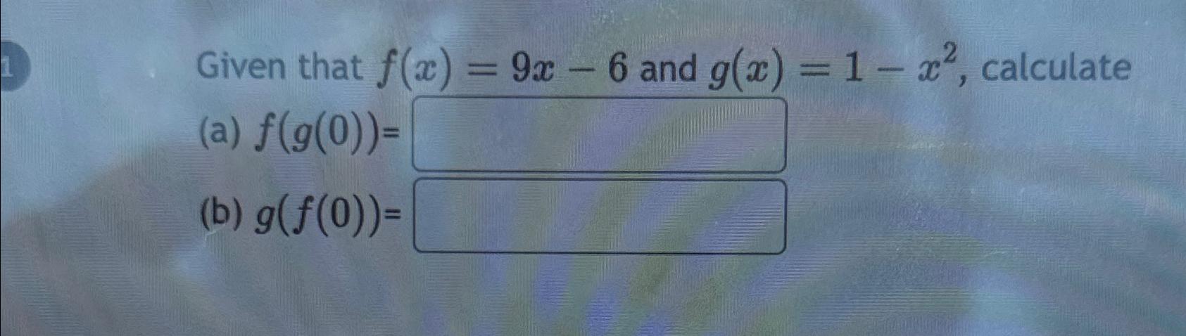 Solved Given that f(x)=9x-6 ﻿and g(x)=1-x2, | Chegg.com