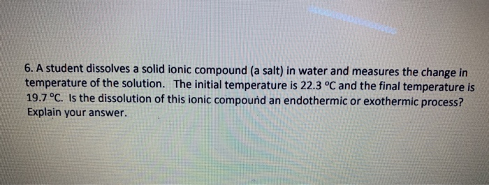 Solved 6. A student dissolves a solid ionic compound (a | Chegg.com