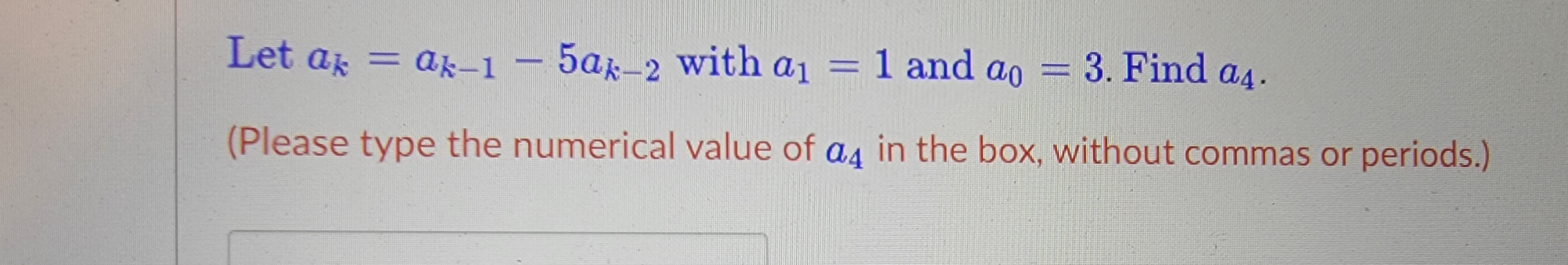Solved Let ak=ak-1-5ak-2 ﻿with a1=1 ﻿and a0=3. ﻿Find | Chegg.com