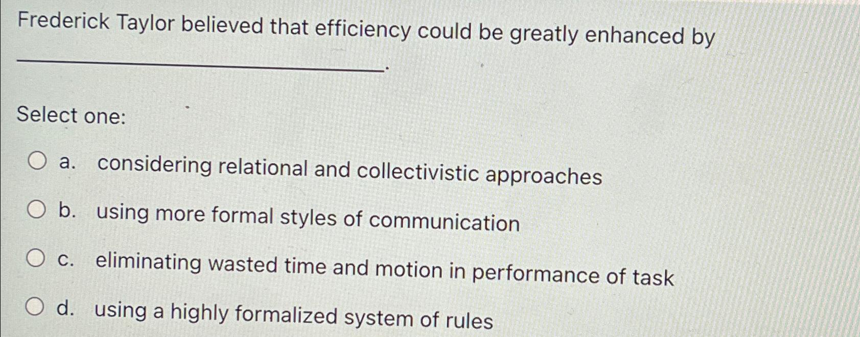 Solved Frederick Taylor believed that efficiency could be | Chegg.com