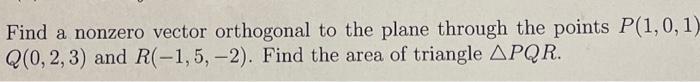 Solved Find a nonzero vector orthogonal to the plane through | Chegg.com