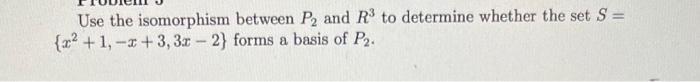 Solved Use the isomorphism between P2 and R3 to determine | Chegg.com
