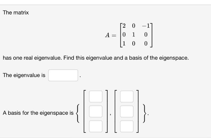 Solved The matrix A=⎣⎡201010−100⎦⎤ has one real eigenvalue. | Chegg.com