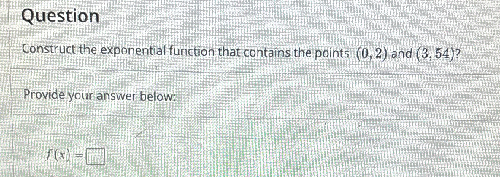 Solved QuestionConstruct the exponential function that | Chegg.com