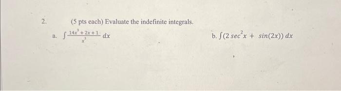 Solved 2. ( 5 pts each) Evaluate the indefinite integrals. | Chegg.com