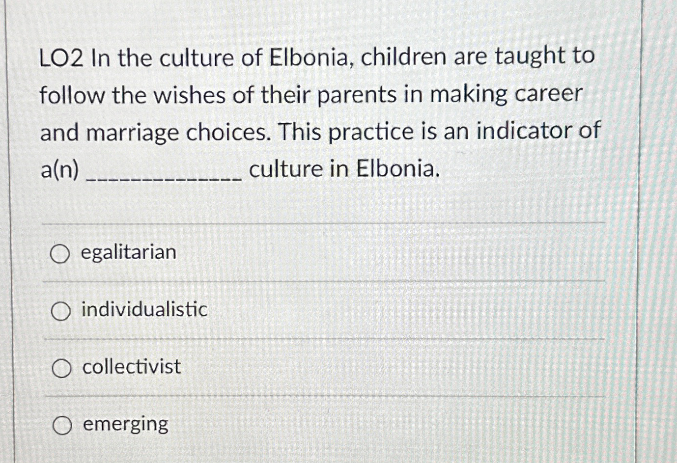 Solved LO2 ﻿In the culture of Elbonia, children are taught | Chegg.com
