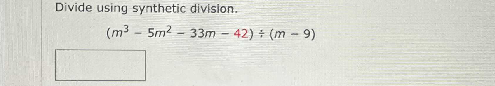 Solved Divide using synthetic division.(m3-5m2-33m-42)÷(m-9) | Chegg.com