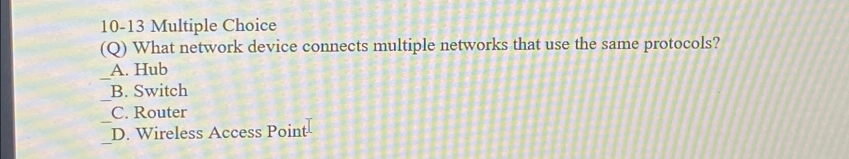 Solved 10-13 ﻿Multiple Choice(Q) ﻿What network device | Chegg.com