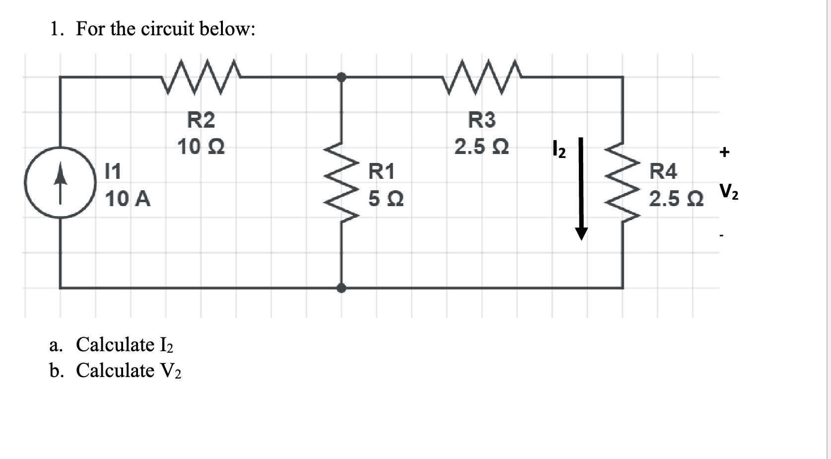 Solved For the circuit below:a. ﻿Calculate I2b. ﻿Calculate | Chegg.com