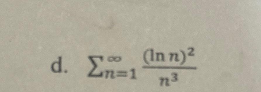 Solved d. ∑n=1∞(lnn)2n3 | Chegg.com