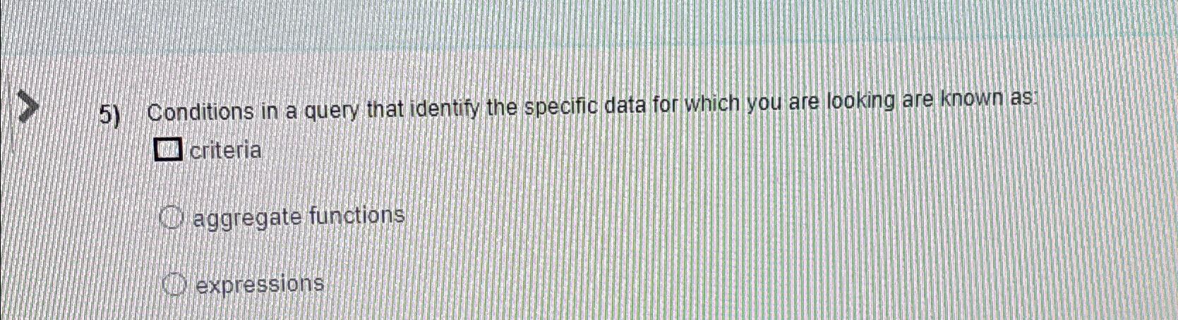 Solved Conditions in a query that identify the specific data | Chegg.com