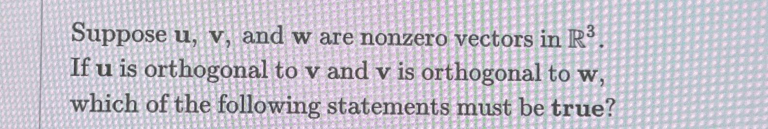 Solved Suppose u,v, ﻿and w ﻿are nonzero vectors in R3. ﻿If u | Chegg.com