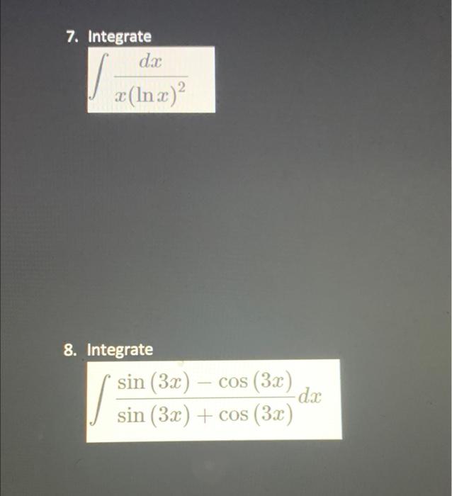 Solved 7. Integrate dx V 2. x (In x) 8. Integrate sin (3x) – | Chegg.com