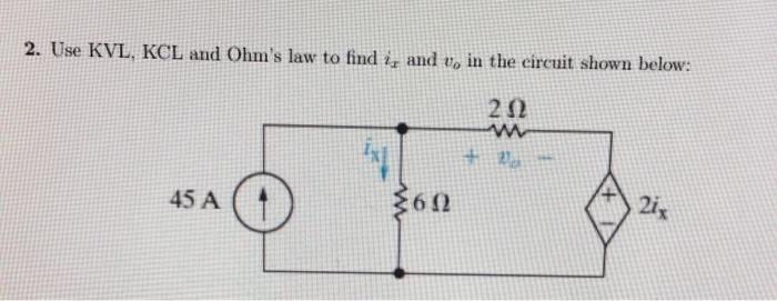 Solved 2. Use KVL, KCL and Ohm's law to find i, and v, in | Chegg.com