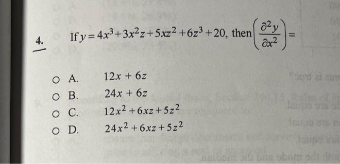 Solved If y=4x3+3x2z+5xz2+6z3+20, then (∂x2∂2y)= A. 12x+6z | Chegg.com