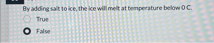 Solved By adding salt to ice, the ice will melt at | Chegg.com