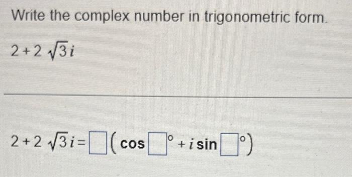 Solved Write the complex number in trigonometric form. 2+23i | Chegg.com