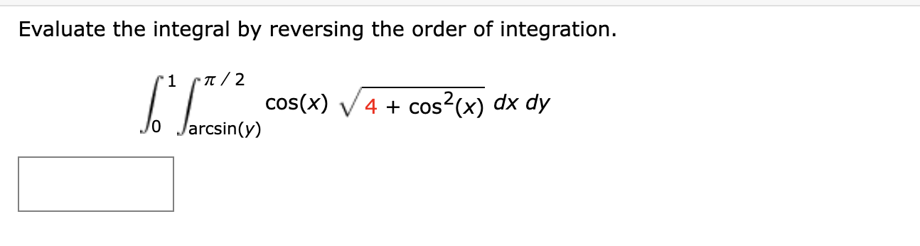 Solved Evaluate the integral by ﻿reversing the order of | Chegg.com